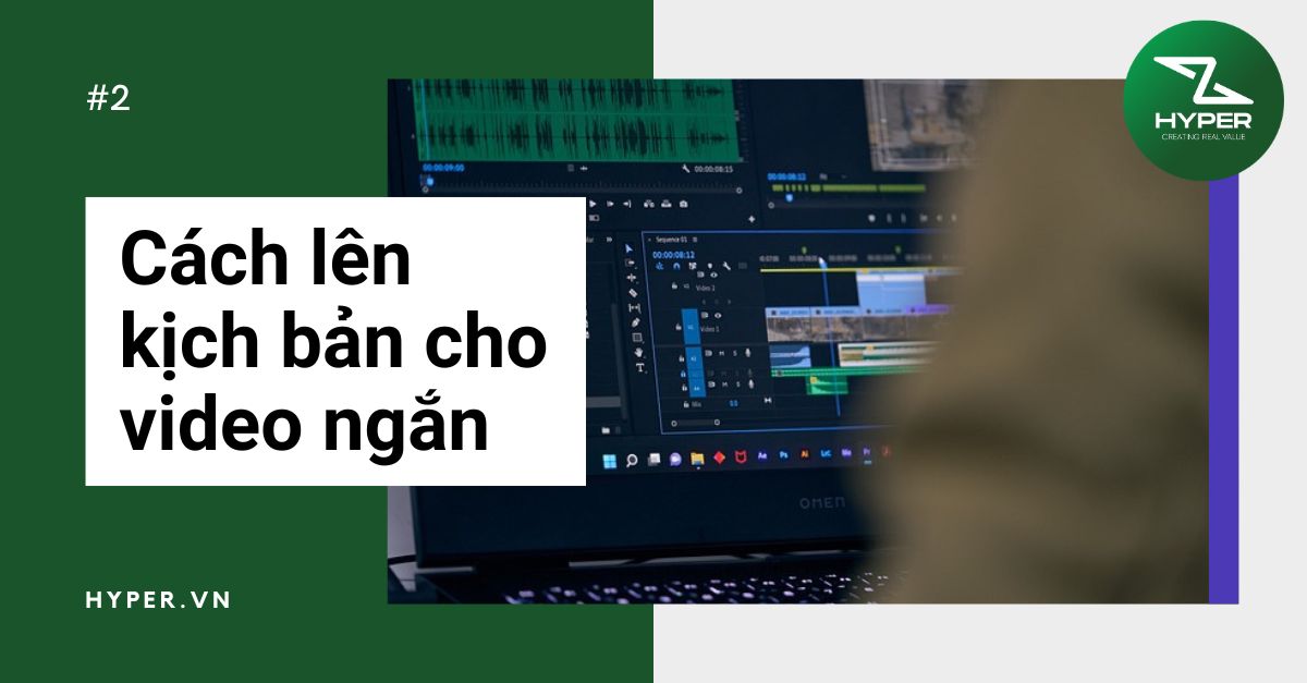 Hướng dẫn cách lên kịch bản cho video ngắn - HyperZ Digital - Dịch vụ Marketing tổng thể cho ...